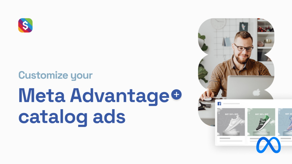 How to customize your Meta Advantage+ catalog ads - Socioh: Redefine ...